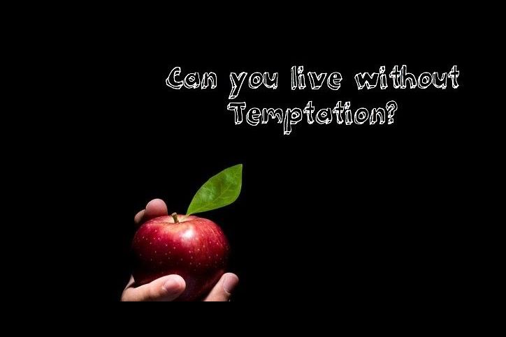 Could You Live Without Temptation In This World?