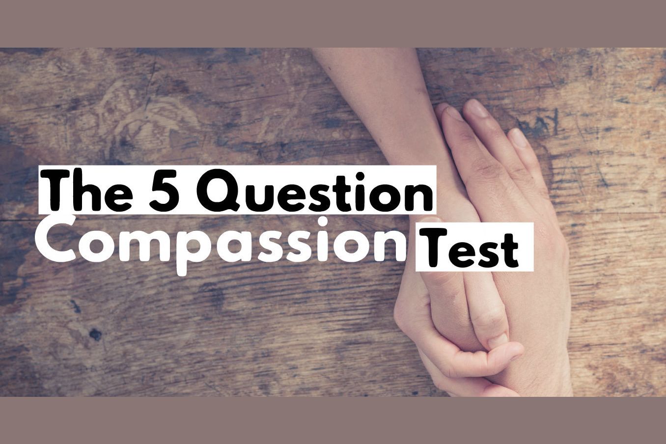 The 5 Question Compassion Test