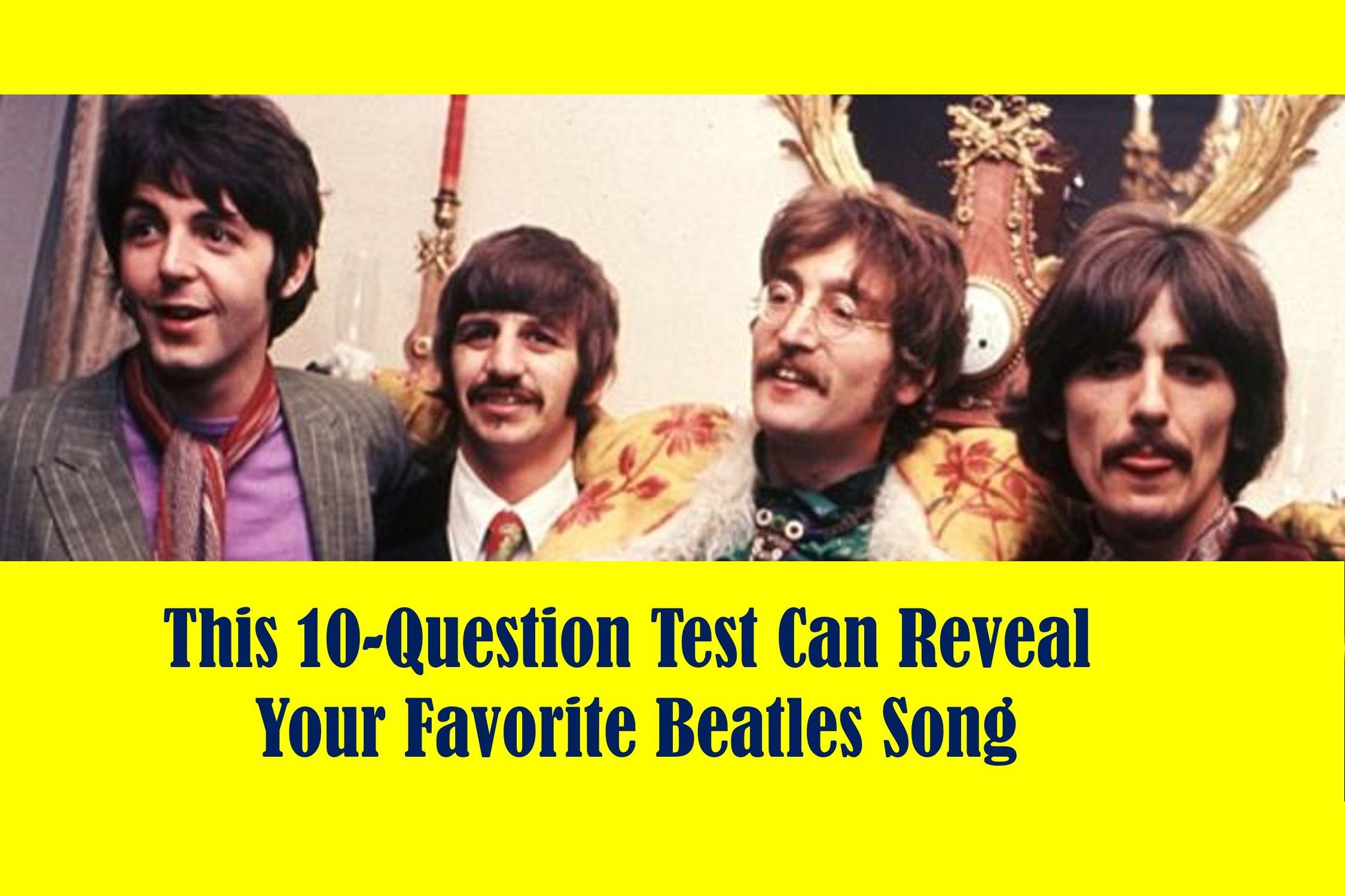 This 10-Question Test Can Reveal Your Favorite Beatles Song