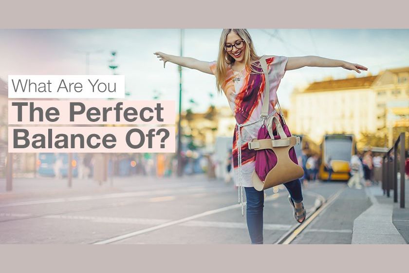What Are You The Perfect Balance Of?