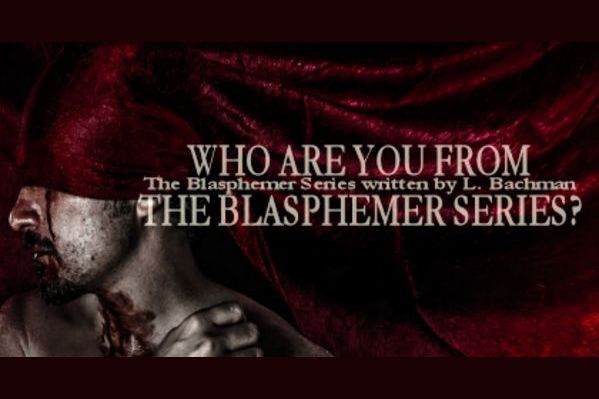 Who are you from The Blasphemer Series?