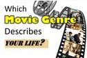 What Movie Genre is your life?