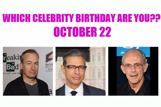 October 22: Which celebrity birthday are you?
