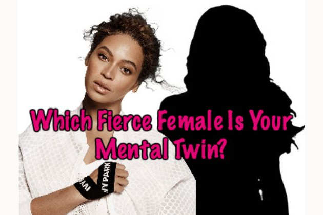 Which Fierce Female Is Your Mental Twin?