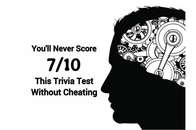 You'll Never Score 7/10 On This Trivia Test Without Cheating