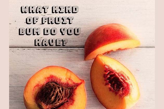 What Kind Of Fruit Bum Do You Have?