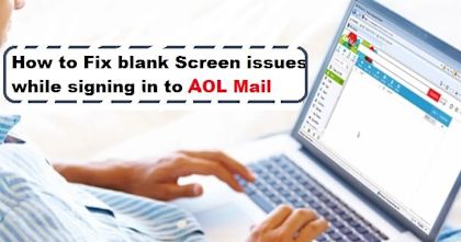 How to Fix blank Screen issues while signing in to AOL Mail