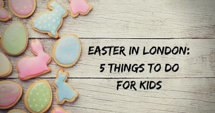 Easter in London: Top 5 Easter Activities for Kids
