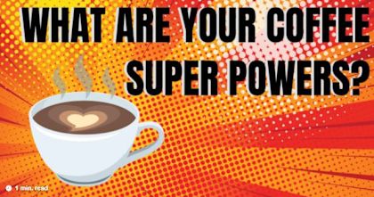 What are your Coffee Superpowers?