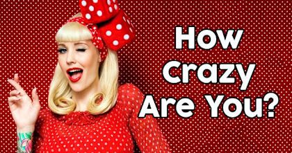 How crazy are you?