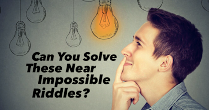 Can You Solve These Near Impossible Riddles?