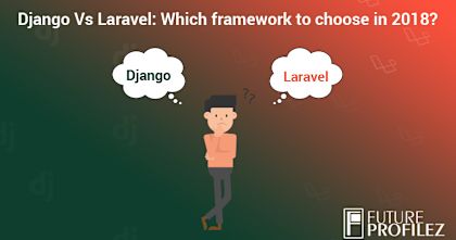 Django Vs Laravel: Which framework to choose in 2018?