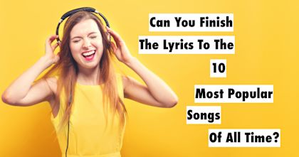 Can You Finish The Lyrics To The 10 Most Popular Songs Of All Time?