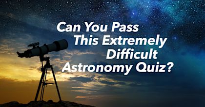 Can You Pass This Extremely Difficult Astronomy Quiz?