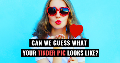 Can We Guess What Your Tinder Profile Pic Looks Like Based On Your ...