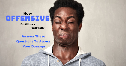 How Offensive Do Others Find You? Answer These Questions To Assess Your ...
