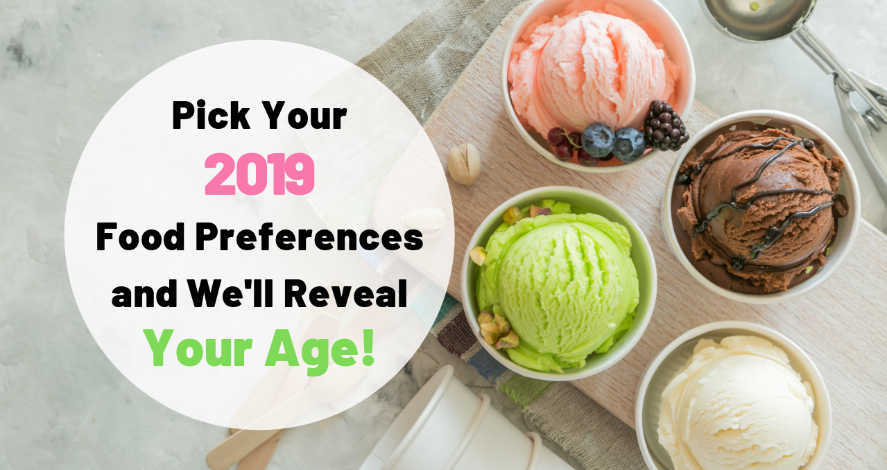 Pick Your 2019 Food Preferences and We'll Reveal Your Age!