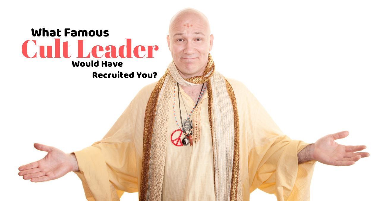 What Famous Cult Leader Would Have Recruited You?
