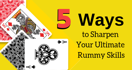 5 Ways to Sharpen Your Ultimate Rummy Skills
