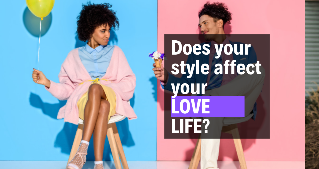 Does Your Style Dictate Your Love Life?