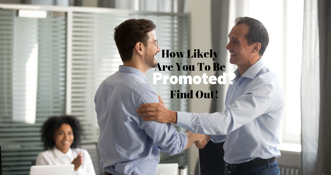 How Likely Are You To Be Promoted? Find Out!
