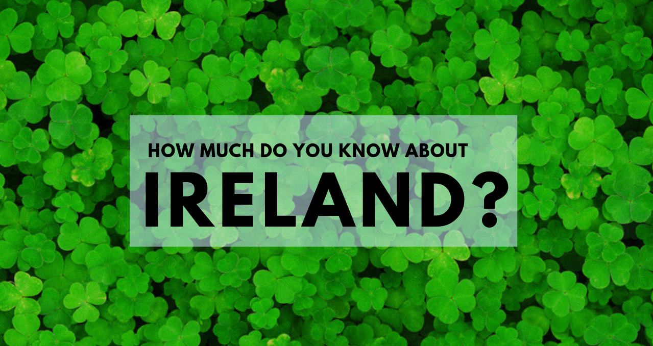 How Much Do You Know About Ireland?