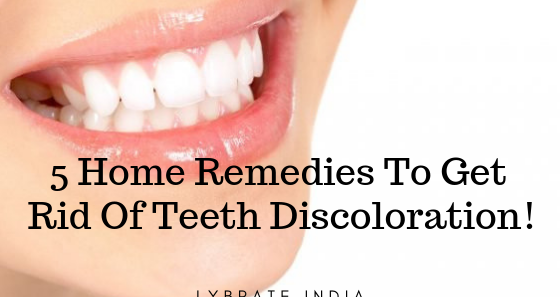 5 Home remedies to get rid of teeth discoloration!