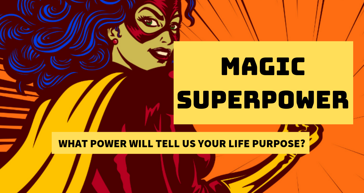 What Magic SuperPower Would Tell You What Your Life Purpose Is?