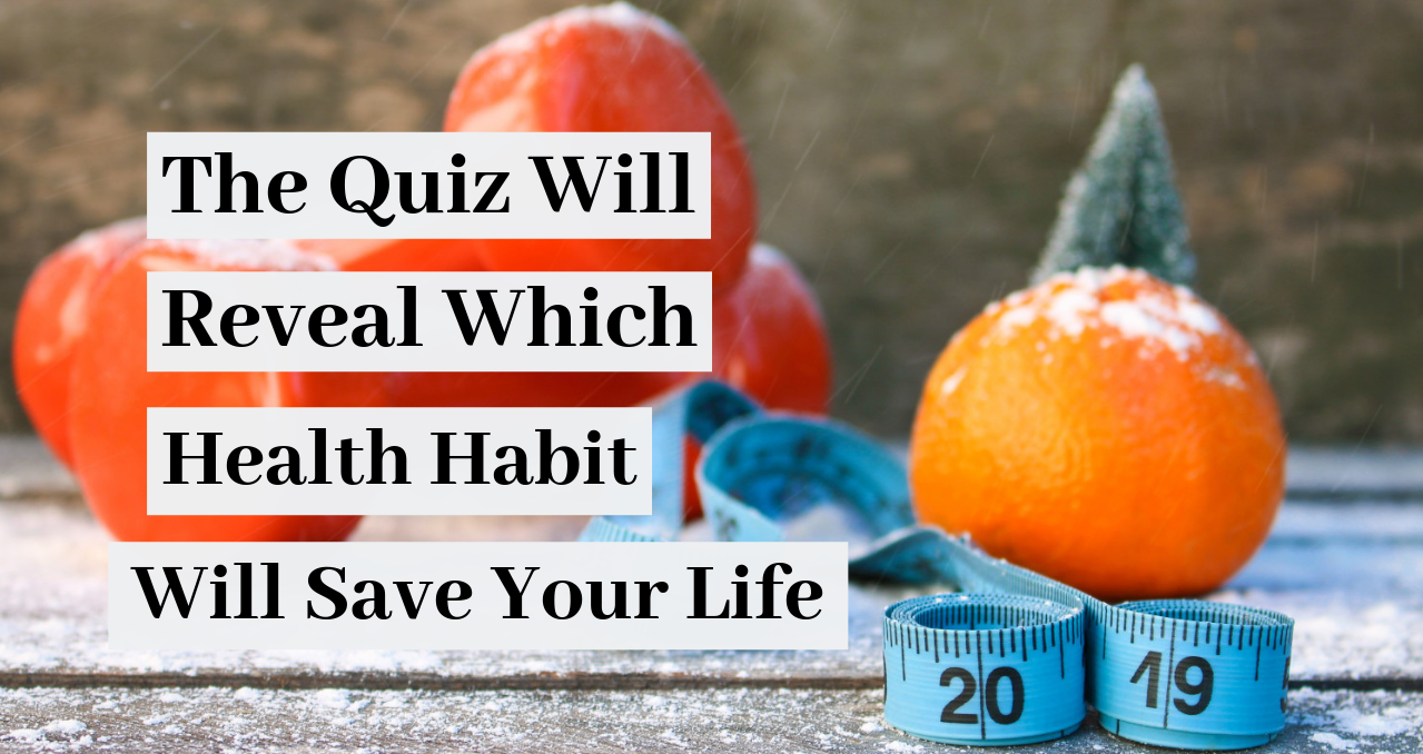 This Quiz Will Reveal Which Health Habit Will Save Your Life