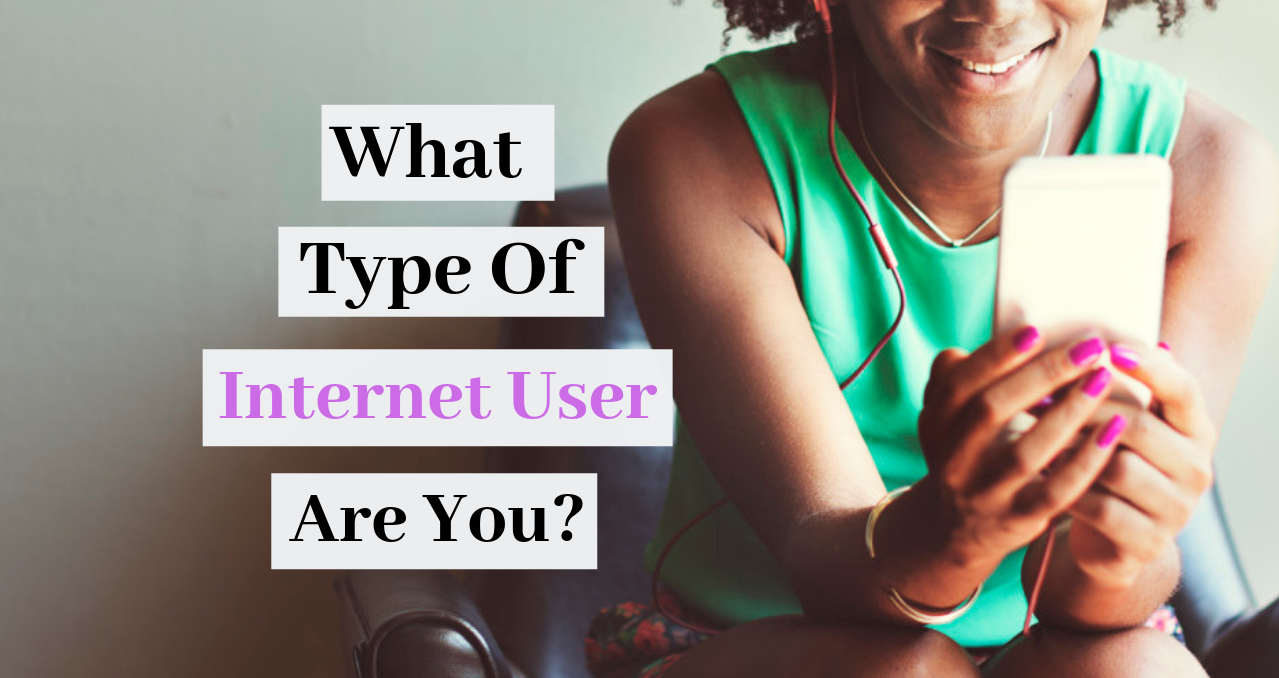 What Type Of Internet User Are You?