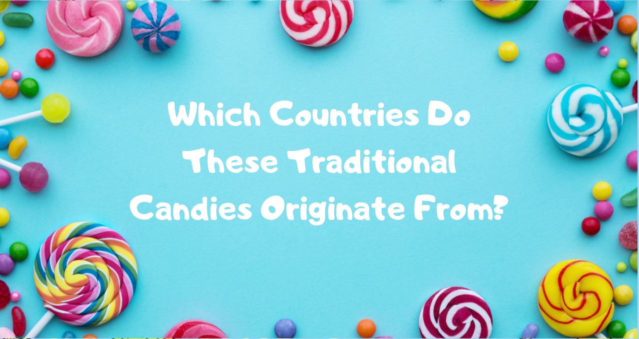 Which Countries Do These Traditional Candies Originate From?