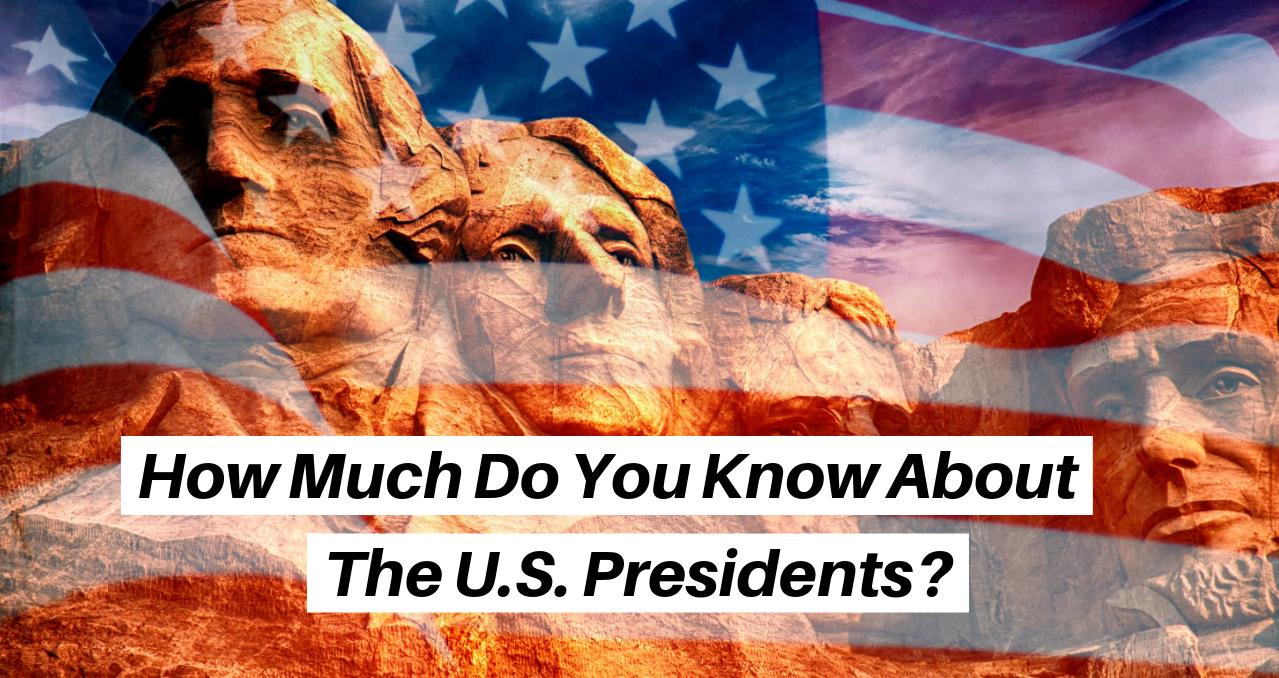 How Much Do You Know About the U.S. Presidents?