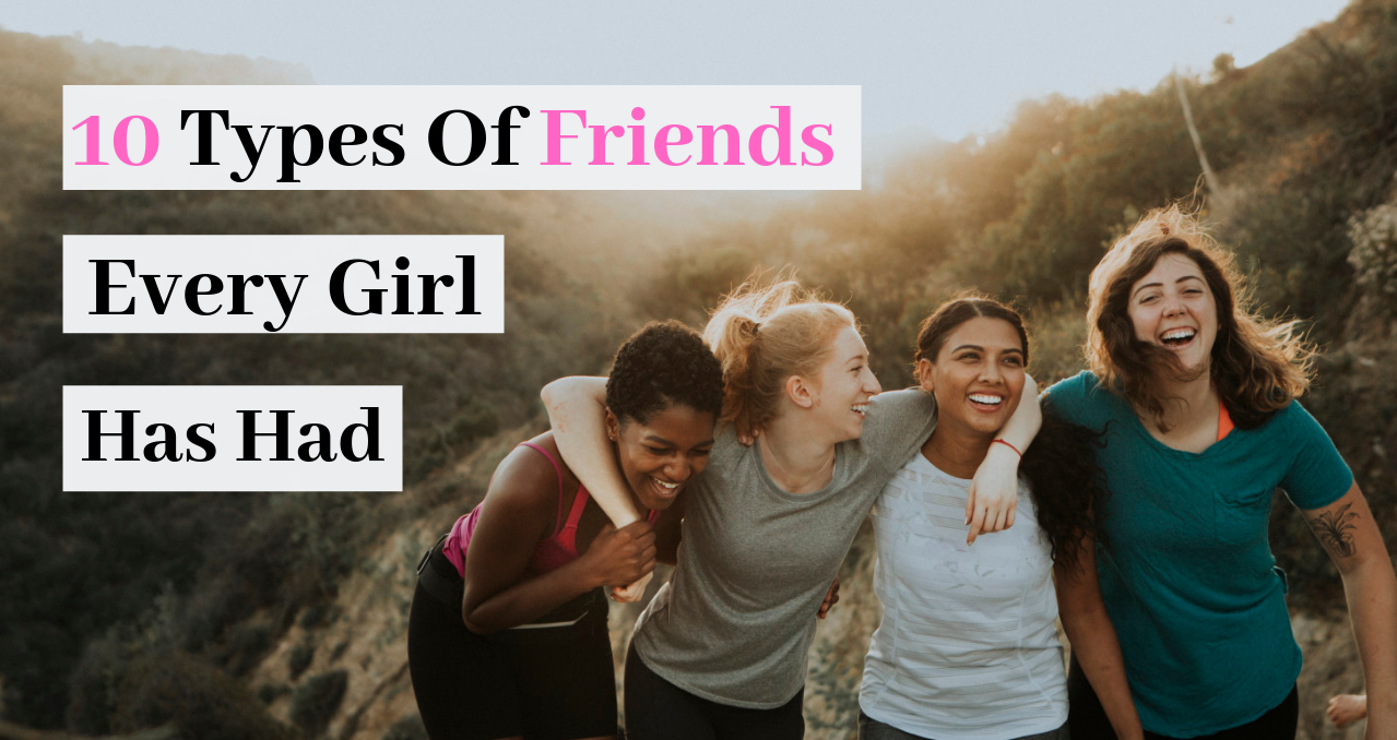 10 Types Of Friends Every Girl Has Had