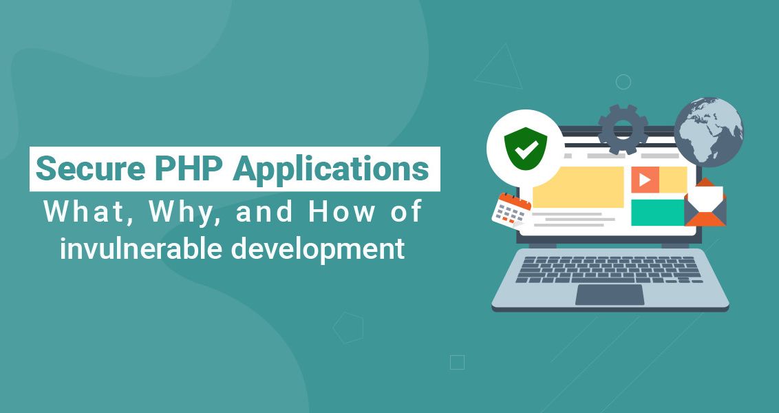 Secure PHP Applications- What, Why, and How of invulnerable development?