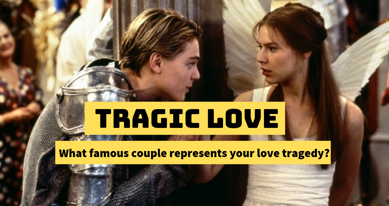 What Famous Tragic Couple In History Dictates Your Love Life?