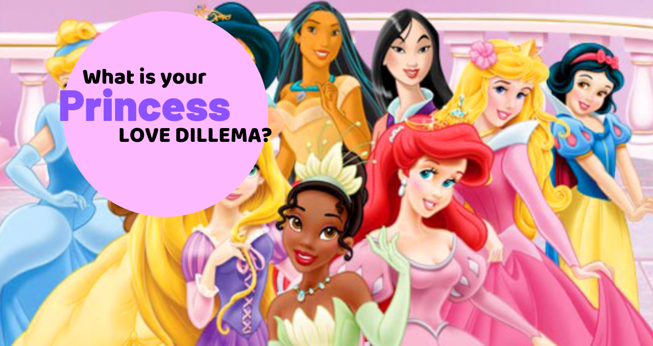 Which Disney Princesses' Love Dilemma Do You Have?