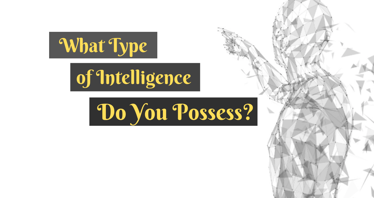 What Kind Of Intelligence Do You Truly Possess?
