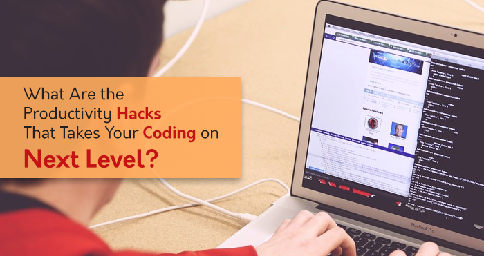 What Are the Productivity Hacks That Takes Your Coding on Next Level?