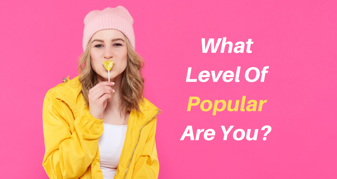 What Level Of Popular Are You?