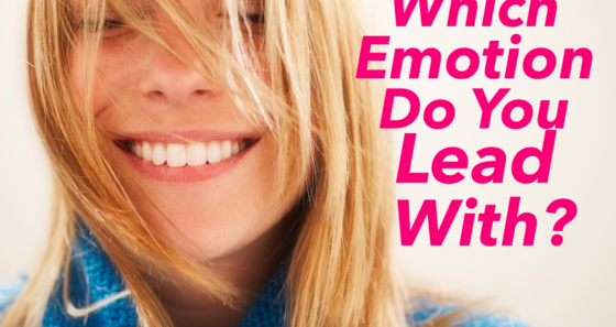 Which Emotion Do You Lead With?
