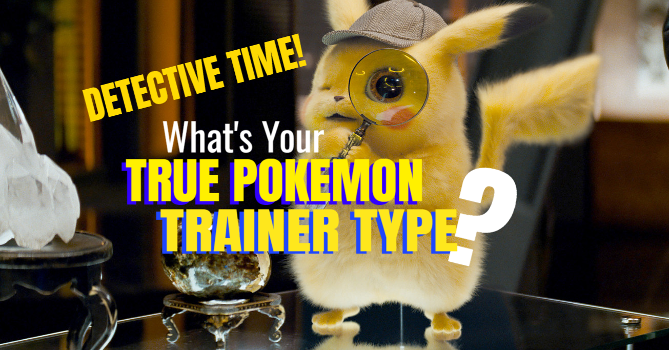 What's Your TRUE POKEMON Trainer Type? Detective Pikachu Is ON IT!