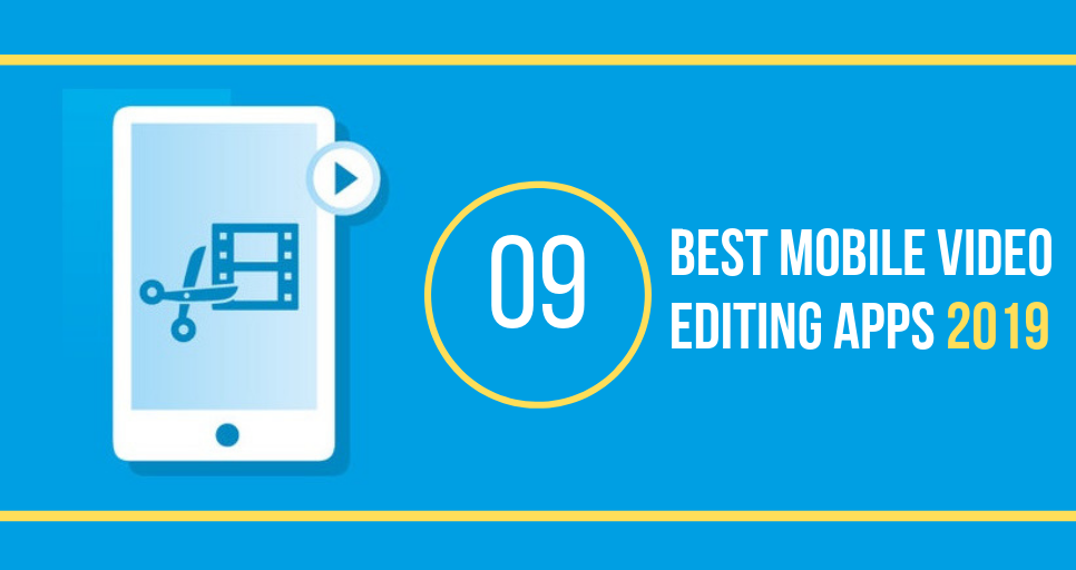 9 Best Mobile Video Editing Apps For Creating Compelling Videos in 2019