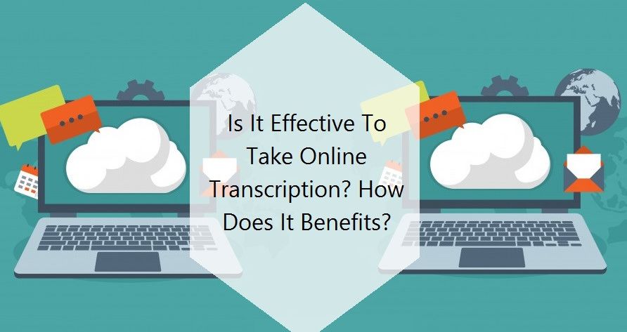 Is It Effective To Take Online Transcription? How Does It Benefits?